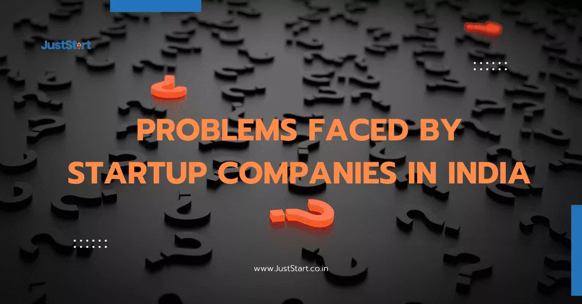 Problems Faced By Startup Companies In India | JustStart